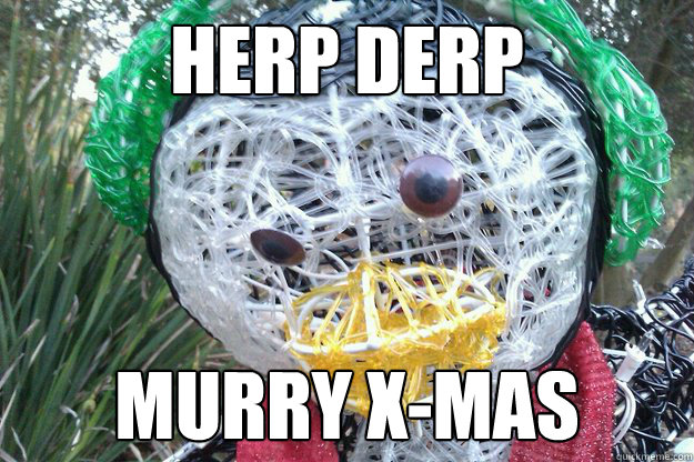 Herp Derp Murry X-mas memes | quickmeme