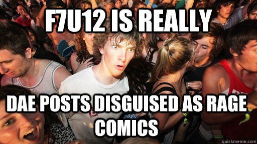 f7u12 is really Dae posts disguised as rage comics - Misc - quickmeme