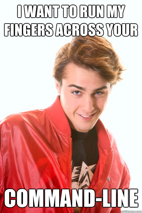 i want to run my fingers across your command-line - Flirtatious Geek - quickmeme