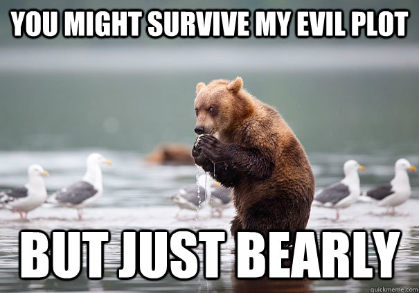 you might survive my evil plot but just bearly - Evil Plotting Bear - quickmeme