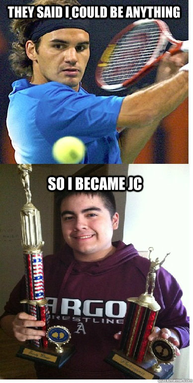 they said i could be anything so i became JC - Misc - quickmeme
