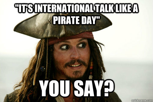  It s International Talk LIke A Pirate Day You Say NOTAPIRATE 