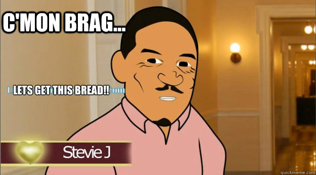 Stevie J Brag memes | quickmeme