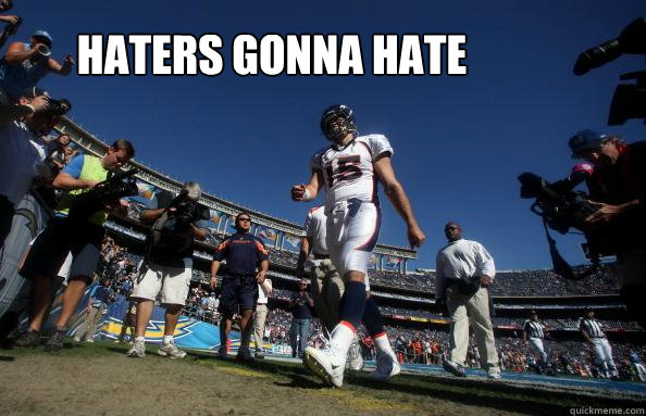 haters gonna hate - Tebow Haters - quickmeme