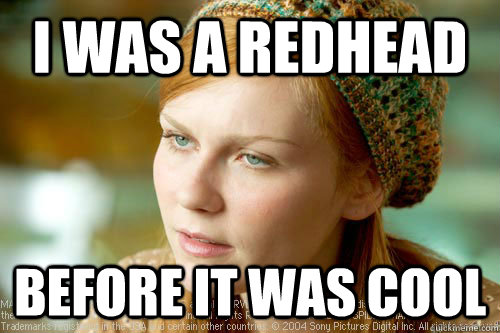 I was a redhead before it was cool - Mad Mary Jane - quickmeme