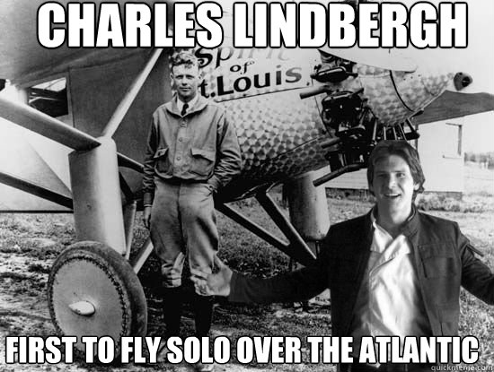 CHARLES LINDBERGH first to fly solo over the atlantic - Misc - quickmeme