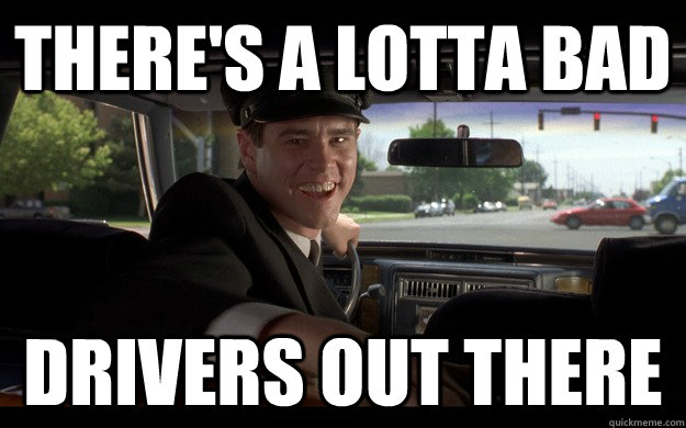 There's a lotta bad Drivers out there - Misc - quickmeme