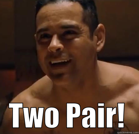 Two Pair! - quickmeme