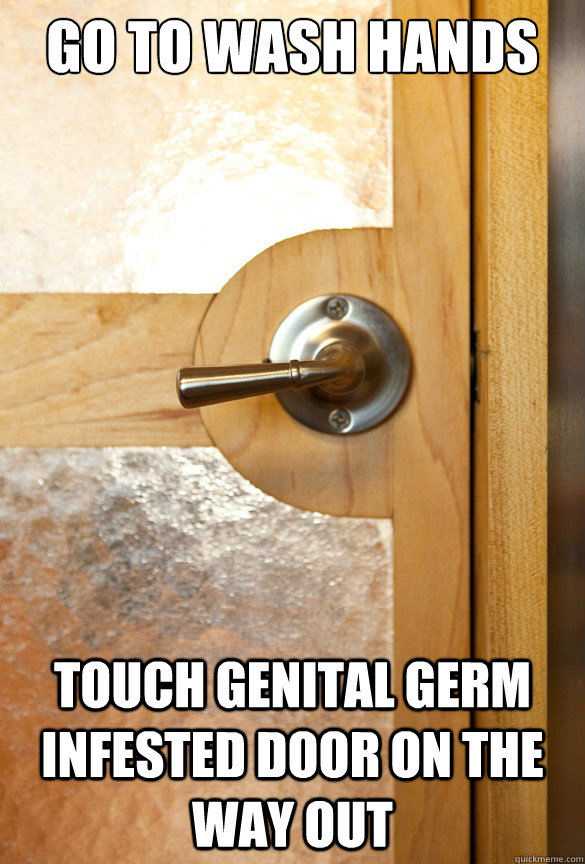 Go to wash hands touch genital germ infested door on the way out - Misc - quickmeme