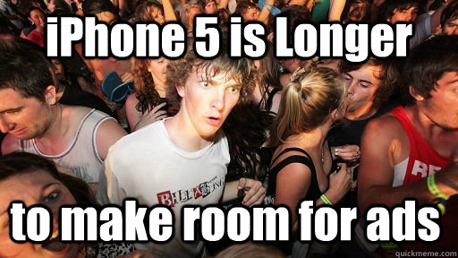 iPhone 5 is Longer to make room for ads - Sudden Clarity Clarence - quickmeme