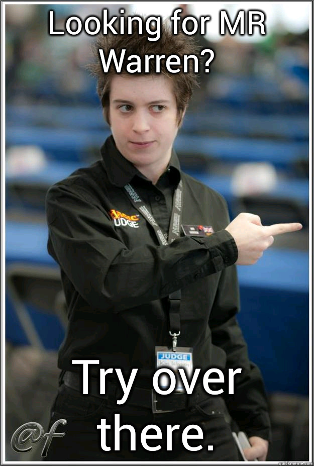 Looking for MR Warren? Try over there. - Super-Serial Judge - quickmeme