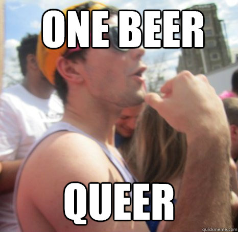 One beer queer - Frat Bro Dan - quickmeme