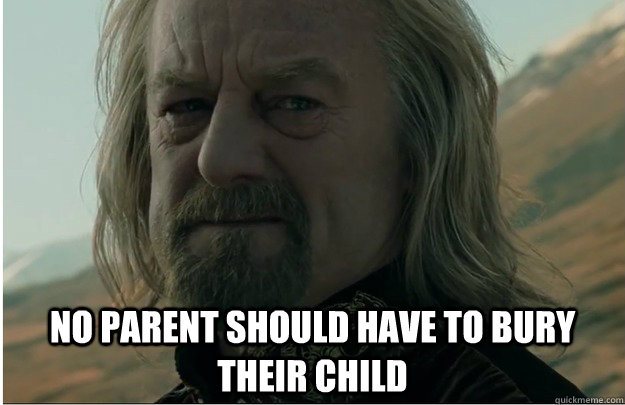 no parent should have to bury their child - Misc - quickmeme