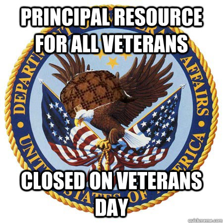 Principal resource for all veterans Closed on veterans day - Scumbag VA - quickmeme