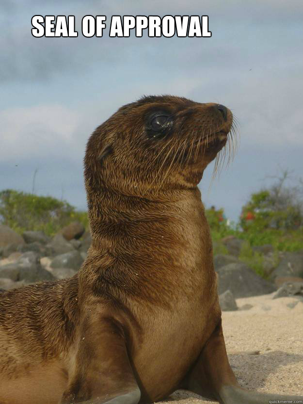 I like you seal of approval - Misc - quickmeme