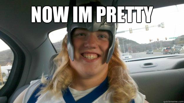 Now Im Pretty - Girl Nelson - quickmeme