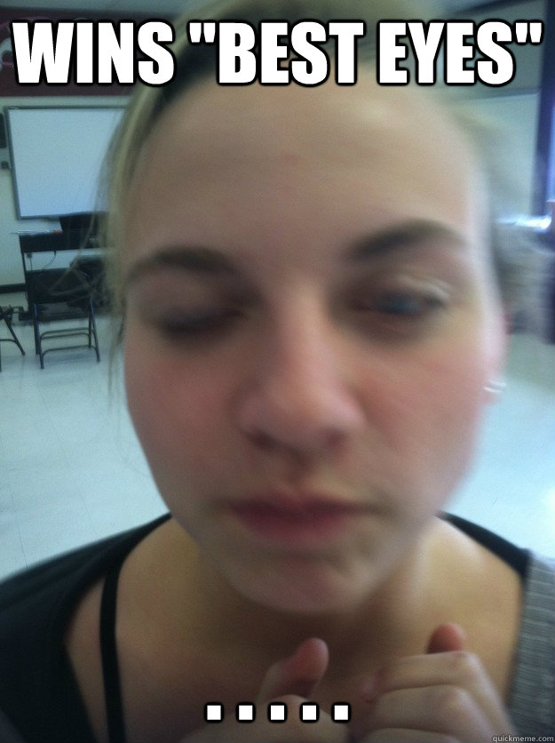 Wins "Best Eyes" . . . . . - hannah - quickmeme