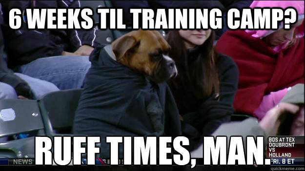 6 Weeks til training camp? Ruff Times, Man. - Misc - quickmeme