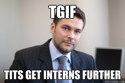 TGIF Tits get interns further - Misc - quickmeme