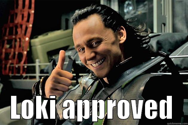 This is approved.. Loki approved - quickmeme