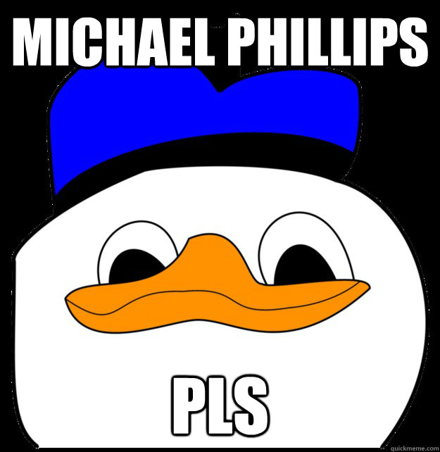 Michael Phillips pls - dolan - quickmeme
