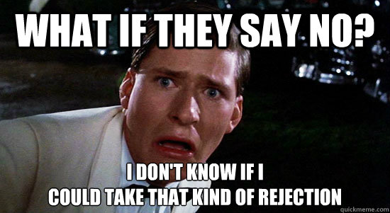 What if they say no? I don't know if I could take that kind of rejection - Fearful McFly - quickmeme