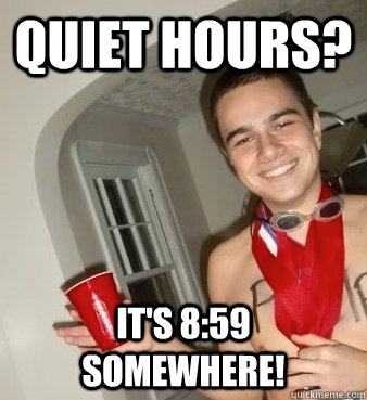 Quiet hours? it's 8:59 somewhere! - Rowdy Cameron - quickmeme