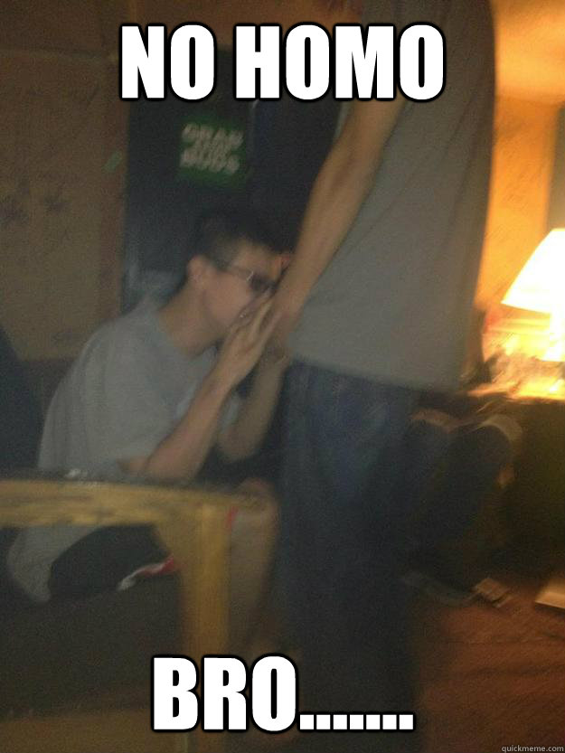 No Homo Bro Misc Quickmeme
