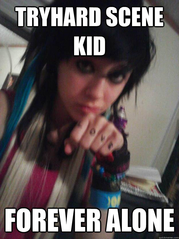 tryhard scene kid forever alone - Desireelolol - quickmeme