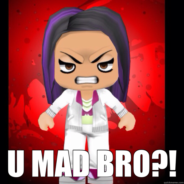 U MAD BRO?! - mad buddy poke - quickmeme