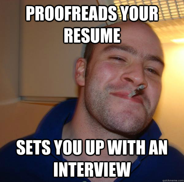 proofreads your resume Sets you up with an interview - Misc - quickmeme