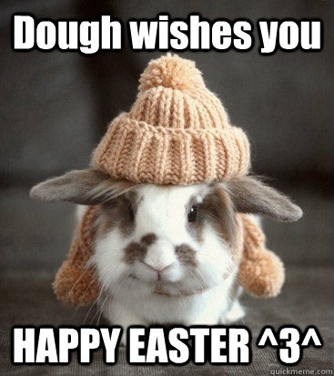 Dough wishes you HAPPY EASTER ^3^ - Easter - quickmeme