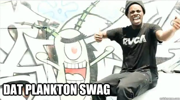 DAT PLANKTON SWAG - Steven Jo - quickmeme