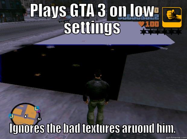 This is why you should'nt play GTA 3 on low setting - quickmeme