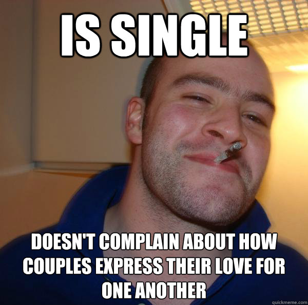 Is Single Doesn't complain about how couples express their love for one another - Misc - quickmeme