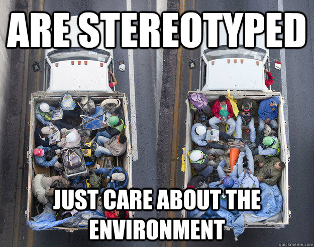 are stereotyped just care about the environment - misunderstood mexicans - quickmeme