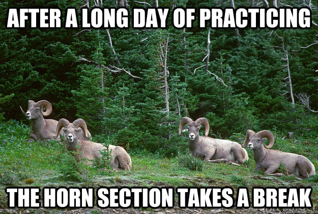 After a long day of practicing The horn section takes a break - horns break - quickmeme