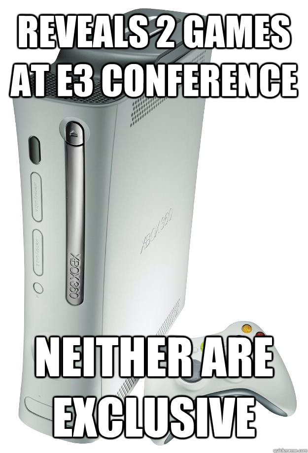 Reveals 2 games at E3 conference Neither are exclusive - Misc - quickmeme