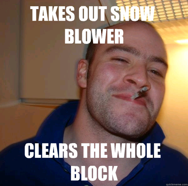 Takes out snow blower Clears the whole block - Misc - quickmeme