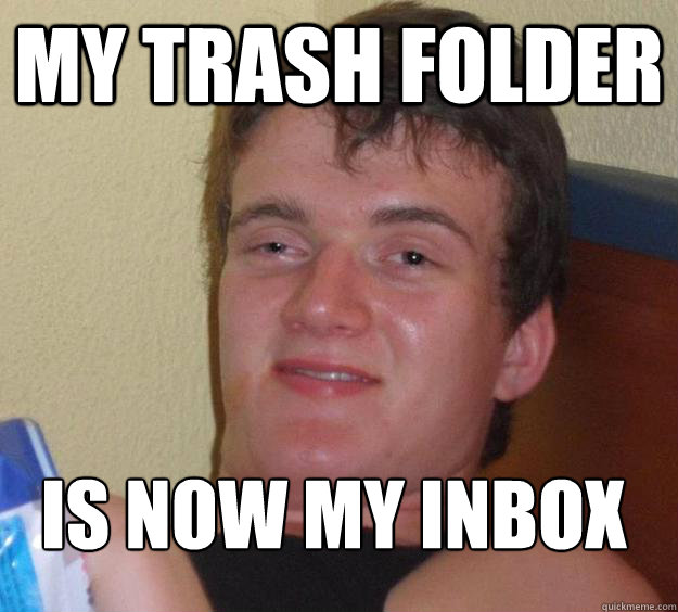 My Trash Folder Is Now My Inbox 10 Guy Quickmeme my-trash-folder-is-now-my-inbox-10-guy-quickmeme