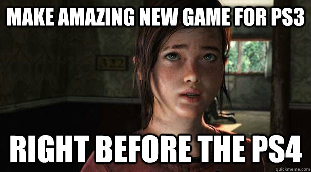 MAKE AMAZING NEW GAME FOR PS3 RIGHT BEFORE THE PS4 - Misc - quickmeme