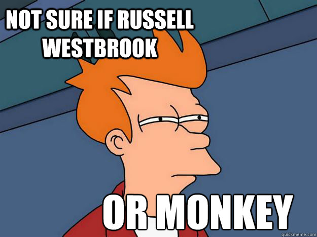 not sure if russell westbrook or monkey - Russell westbrook or monkey - quickmeme