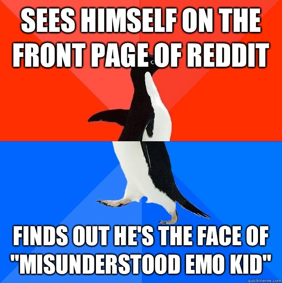 Sees himself on the front page of Reddit Finds out he's the face of "misunderstood emo kid ...