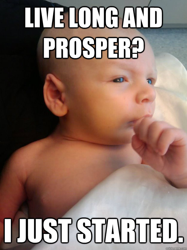 Live long and prosper? I just started. - baby spock - quickmeme