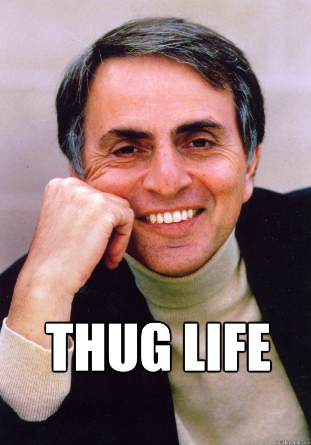 THUG LIFE - Cool Story Carl Sagan - quickmeme