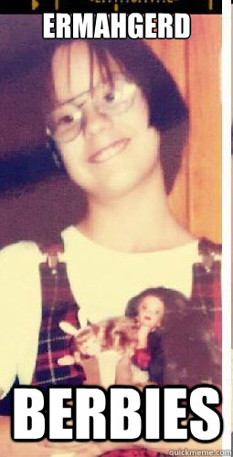ERMAHGERD BERBIES - Misc - quickmeme