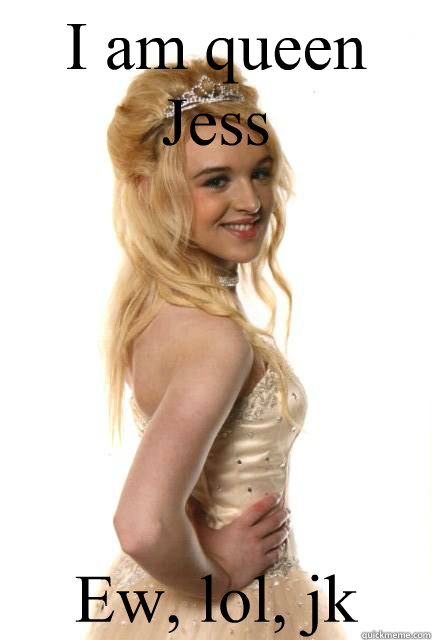I am queen Jess Ew, lol, jk - Misc - quickmeme