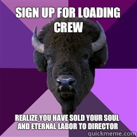 Sign up for loading crew Realize you have sold your soul and eternal labor to director - Band ...