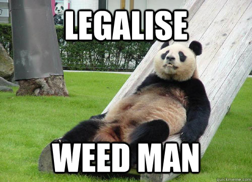 legalise weed man - weed panda - quickmeme