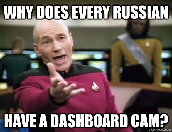 Why does every Russian have a dashboard cam? - Annoyed Picard HD - quickmeme